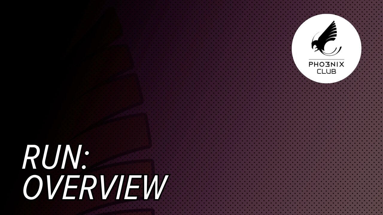 Run - Overview - Pho3nix Club